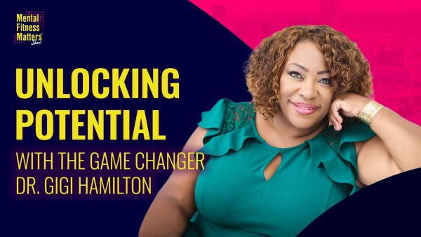 Unlocking Potential, with the Game Changer Dr. Gigi-Hamilton